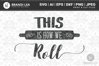 This is How We Roll SVG Cutting Files (28874) | SVGs | Design Bundles