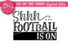 Shhh Football Is On l - SVG - DXF - PNG - Cut Files (113509) | SVGs ...