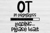 OT In Progress Loading Please Wait Ocupational Therapy Svg (1104219 ...