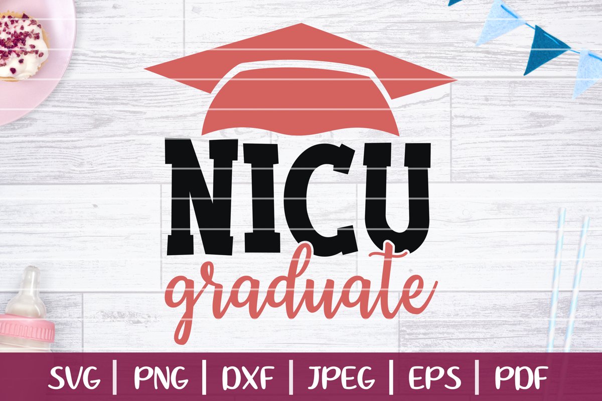 NICU Graduate SVG, NICU Newborn Cut File Saying (571378) | Cut Files ...