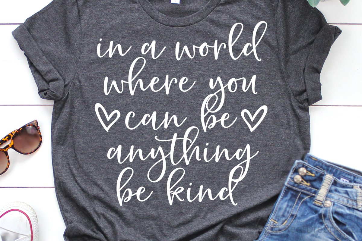 In a World Where You Can Be Anything Be Kind SVG, DXF, PNG (732173 ...
