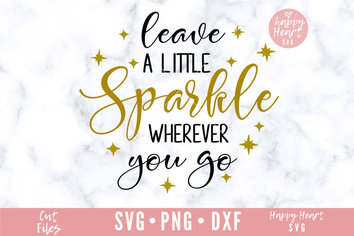 Leave A Little Sparkle Wherever You Go SVG (780535) | Cut Files ...