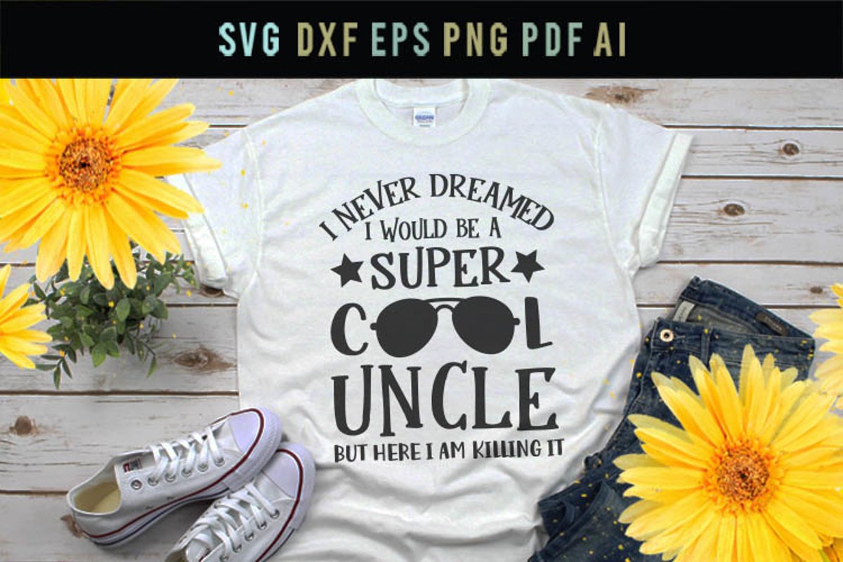 I never dreamed I would be a super cool uncle, Svg, Dxf, Png (371692 ...