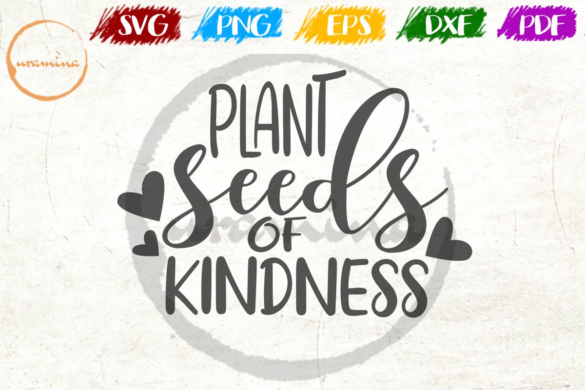 Plant Seeds Of Kindness Inspirational Quote Art (540191) | Cut Files ...