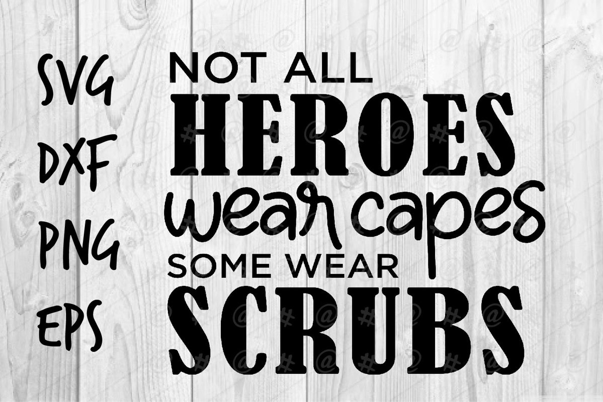 Not all heroes wear capes some wear scrubs SVG (570662) | Printables ...