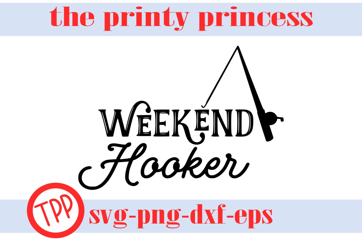 Funny Fishing Svg, Weekend Hooker, Fishing Cut File (578658) | SVGs ...