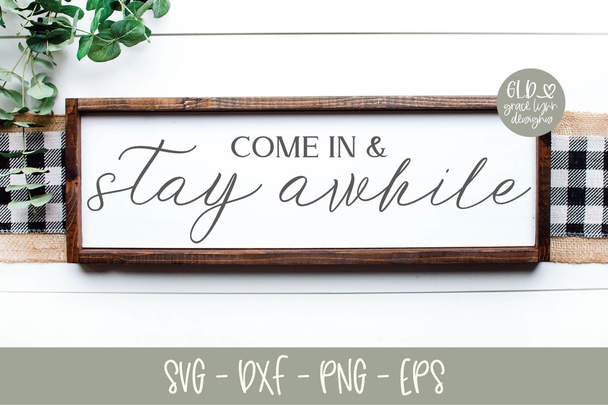 Come In & Stay Awhile - Welcome SVG (573033) | Cut Files | Design Bundles
