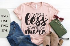 Wish Less Work More, Woman Shirt Svg, Motivational Quote