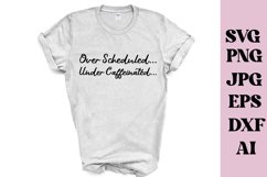 Over Scheduled - Under Caffeinated SVG , Coffee SVG