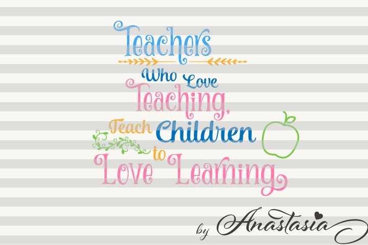 Teachers who Love Teaching Cut Ready SVG