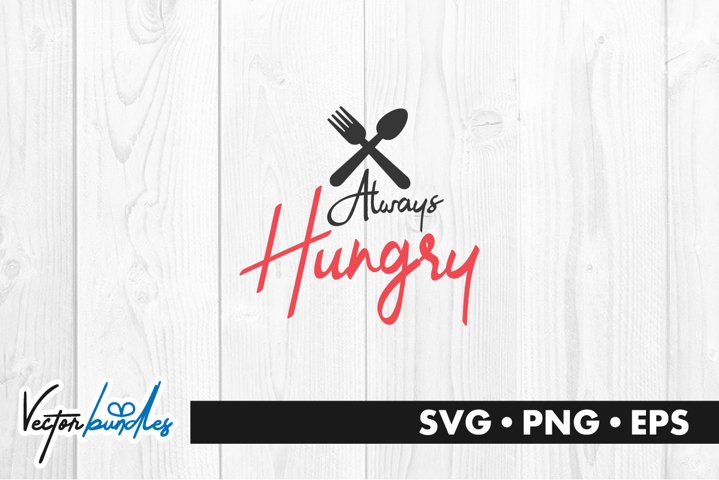 Always hungry quote svg (551064) | Cut Files | Design Bundles