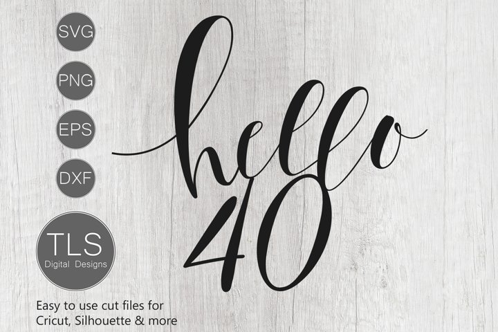 Hello 40 SVG, 40th birthday SVG, 40 birthday cut file (376911) | Cut ...