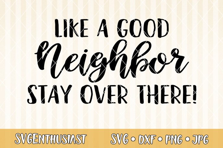 Like a good neighbor stay over there SVG cut file (579137) | SVGs ...