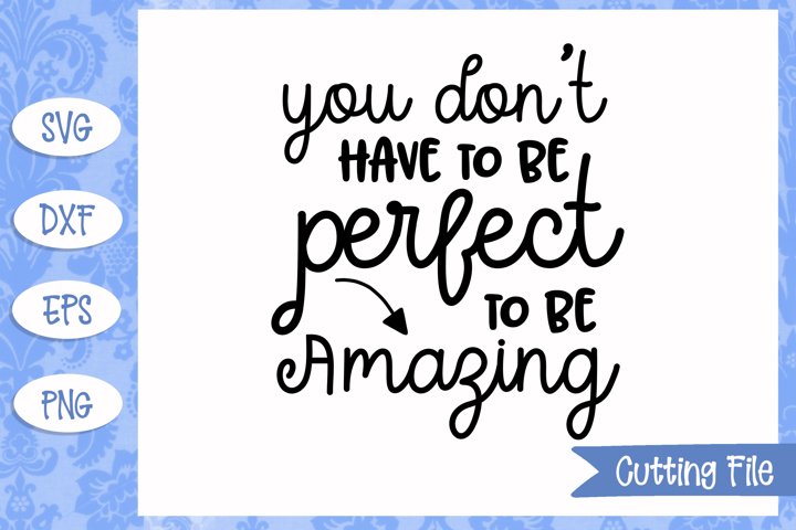 You don't have to be perfect to be amazing SVG File