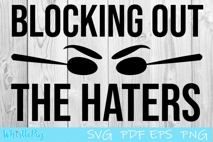 Blocking Out the Haters Svg Funny haters Anti Bullying svg (786281 ...
