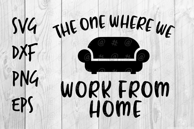 The one where we Work From Home SVG design