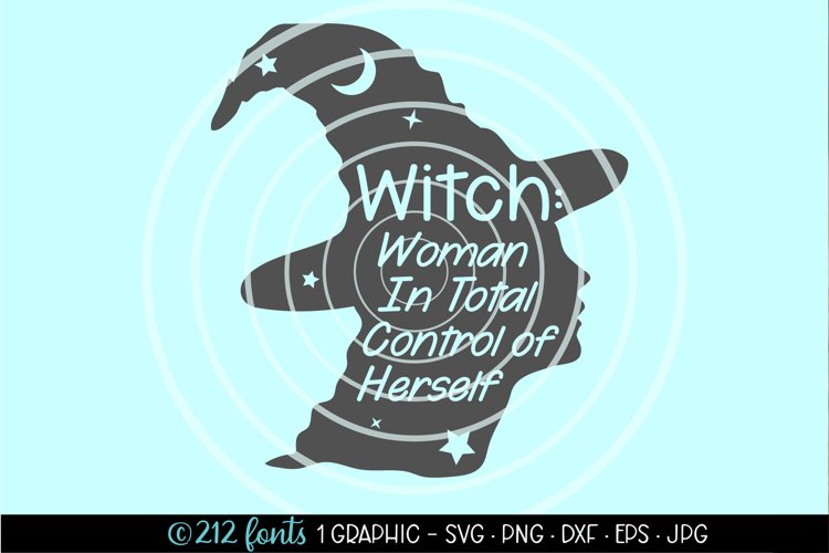 Witch - Woman In Total Control of Herself Cut File SVG PNG