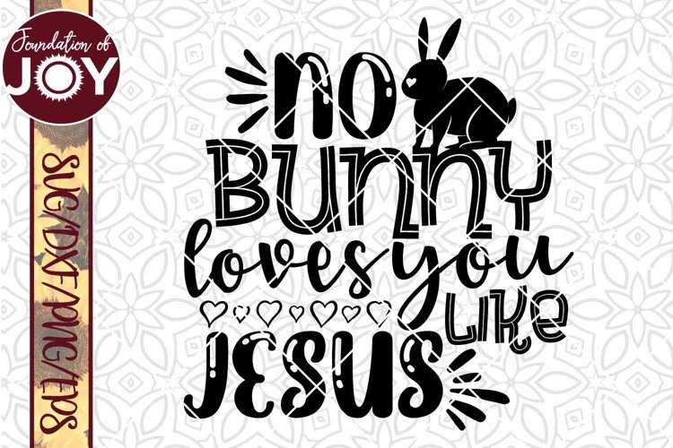 No bunny loves you like jesus, christian svg, religious svg
