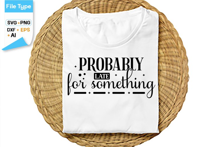 Probably Late For Something SVG Cut File | (3532390)