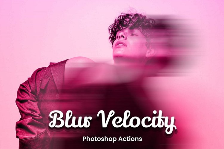 22 Blur Velocity Photoshop Actions
