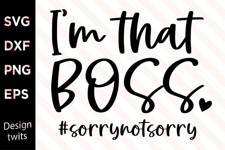 I'm That Boss SorryNotSorry SVG