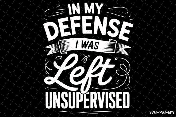 In my Defense I was left unsupervised svg Design | (5597635)