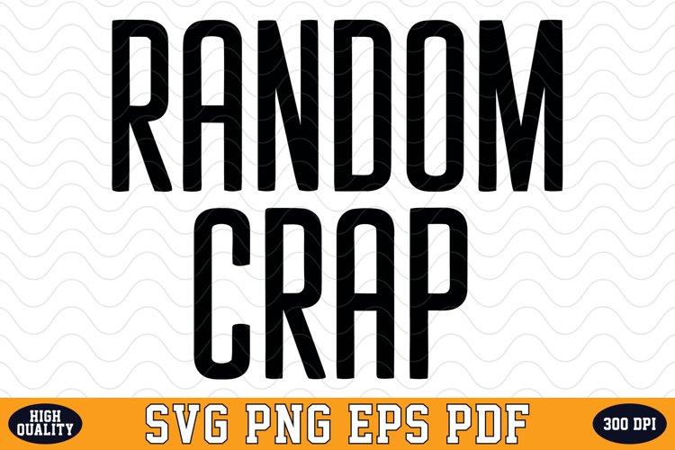 Random Crap SVG | Quotes | SVG Cut files (5259836)