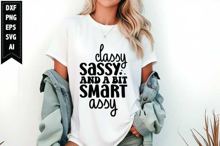 Classy Sassy and a Bit Smart Assy Svg, Funny (5908289)