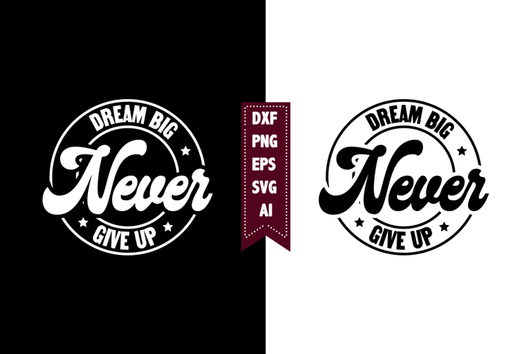 Dream Big Never Give Up Svg, Motivation Svg (6511890)