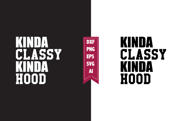 Kinda Classy Kinda Hood Svg, Sarcastic Svg Designs (6477876)