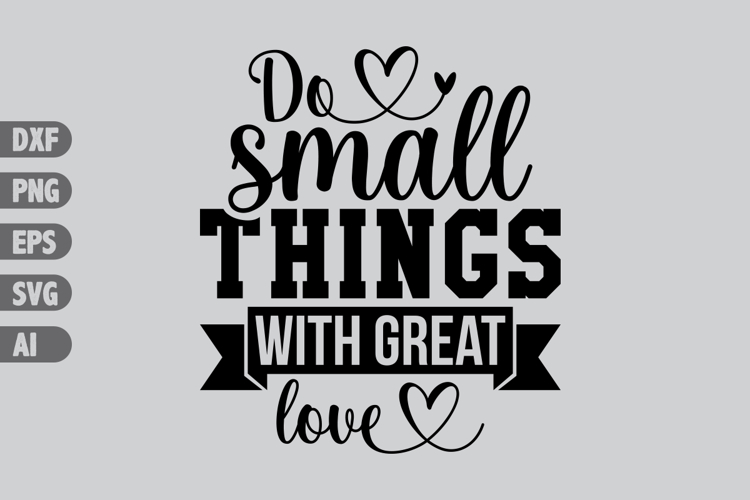Do Small Things with Great Love Svg, Inspiration (6487723)