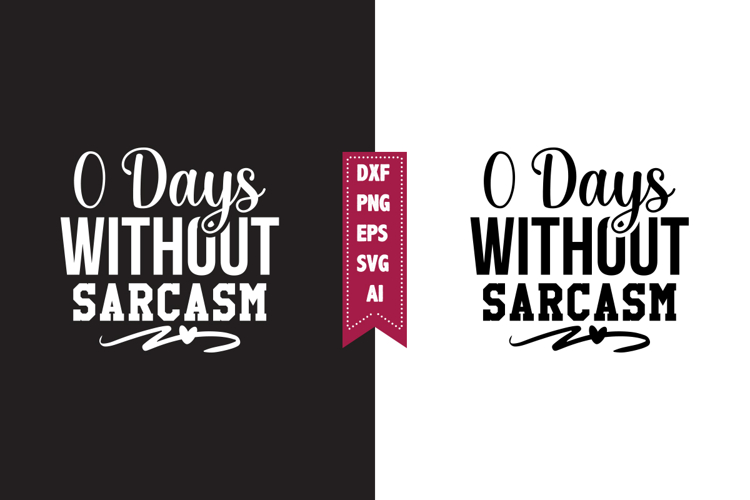 0 Days Without Sarcasm Svg, Sarcastic Svg Designs (6477782)