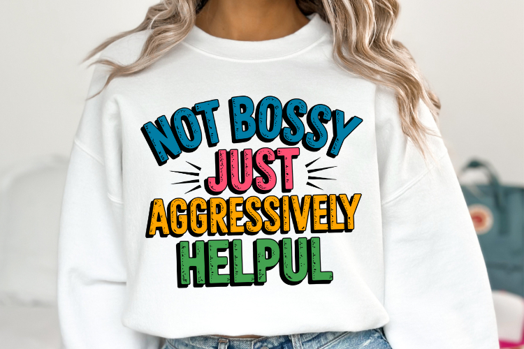 Not Bossy Just Aggressively Helpful svg | Shirt (5797308)