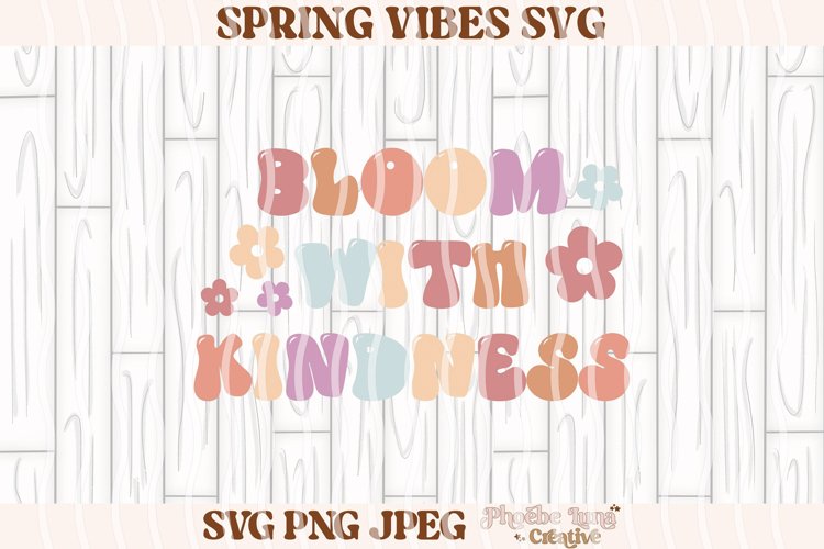 Bloom with kindness SVG, Spring Vibes SVG, Bloom SVG (2113597 ...