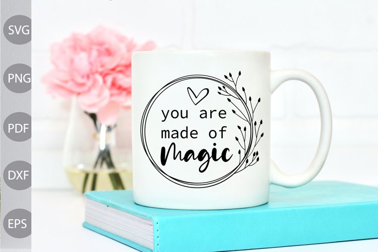 You Are Made Of Magic - Positive Quote SVG Design