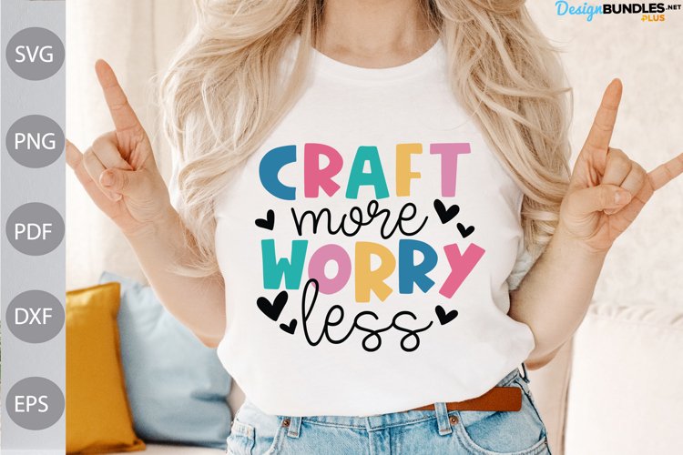 Craft More Worry Less SVG Cut Files/ Craftman SVG Design