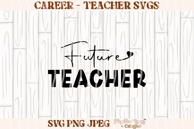 Future Teacher SVG, Teacher SVG, School SVG, Teach SVG (2100999 ...