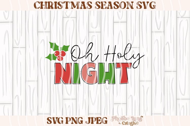 Oh Holy Night SVG, Christmas SVG, Holidays SVG, Santa SVG (2104288 ...