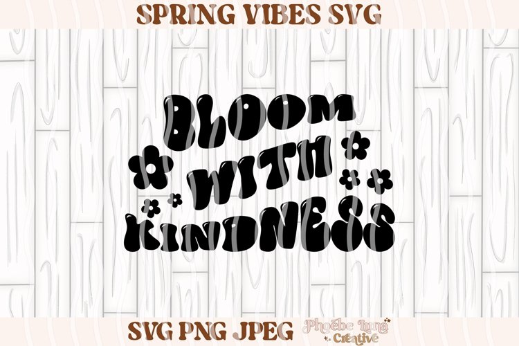 Bloom with kindness SVG, Spring Vibes SVG, Bloom SVG (2113541 ...