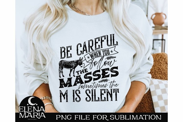 Be Careful When You Follow The Masses PNG File