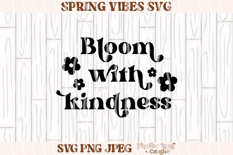 Bloom with kindness SVG, Spring Vibes SVG, Bloom SVG (2113543 ...