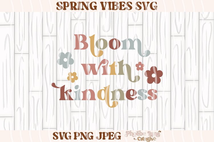 Bloom with kindness SVG, Spring Vibes SVG, Bloom SVG (2113606 ...