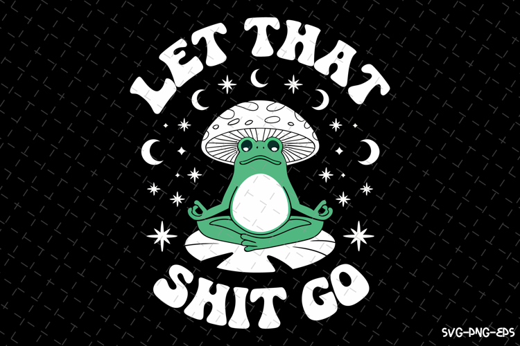 Let that shit go SVG | Quotes| SVG Cut Files (5329374)