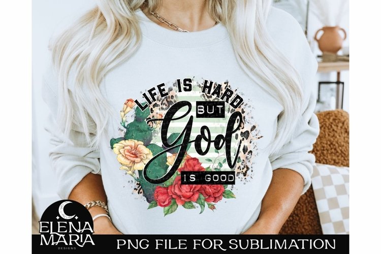 Life Is Hard And God Is Good PNG