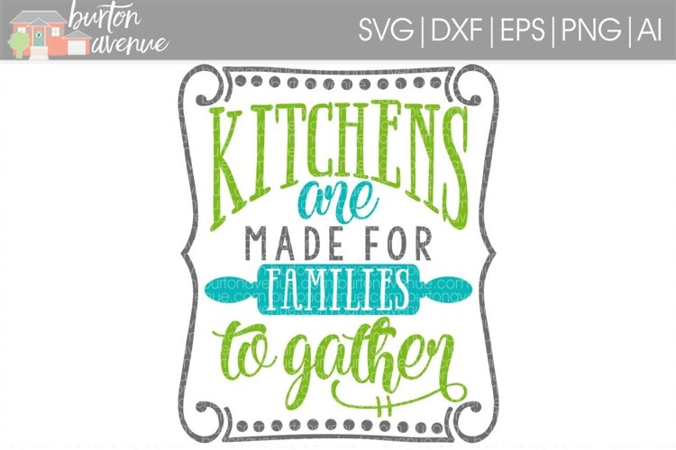 Kitchens are Made for Families to Gather cut File - SVG DXF