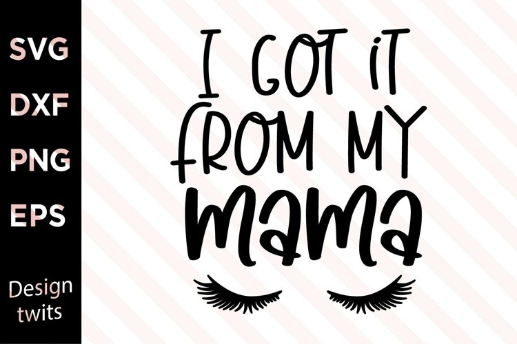 I Got It From My Mama SVG (1260690)
