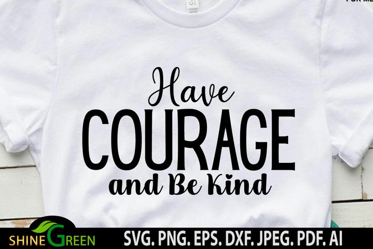 Kindness SVG - Have Courage and Be Kind Quote SVG