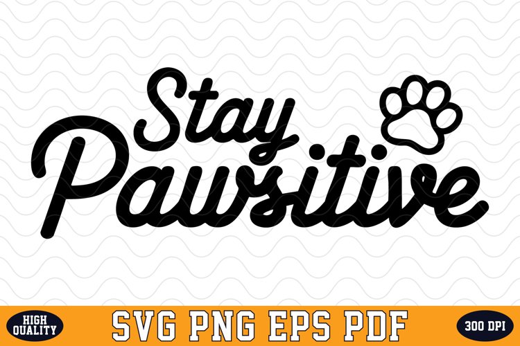 Stay Pawsitive SVG | Quotes | SVG Cut files (5240868)