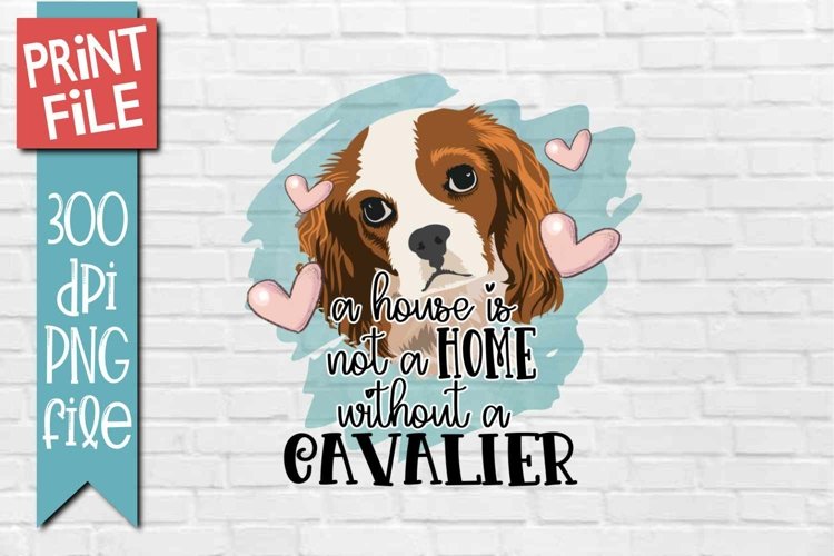 Cavalier Home Dog Quote Sublimation Design