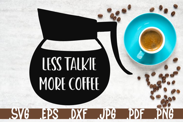 Less talkie more coffee SVG quotes
